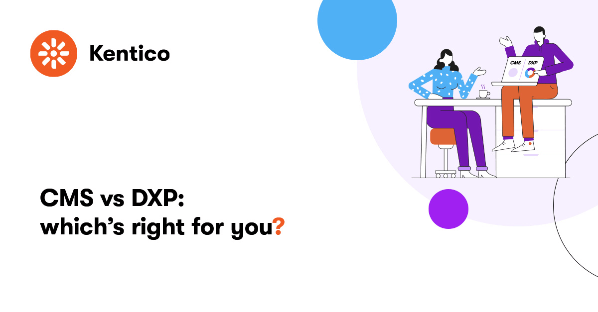 Cms Vs Dxp Which Is Right For You Kentico 
